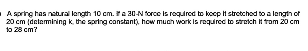 SOLVED: A spring has natural length 10 cm. If a 30-N force is required ...