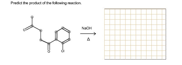 SOLVED: Predict the product the following reaction. NaOH