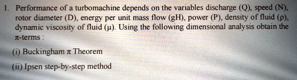 Performance of a turbomachine depends on the variables discharge Q ...