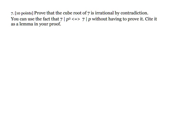 SOLVED: 7. [10 points] Prove that the cube root of 7 is irrational by ...