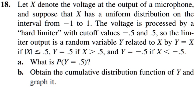 SOLVED: Texts: 18. Let X denote the voltage at the output of a microphone, and suppose that X ...