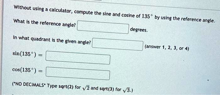 SOLVED: Without using calculator, compute the sine and cosine of 135 What by using the reference ...