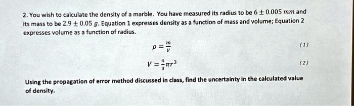 SOLVED: 2. You wish to calculate the density of a marble. You have ...