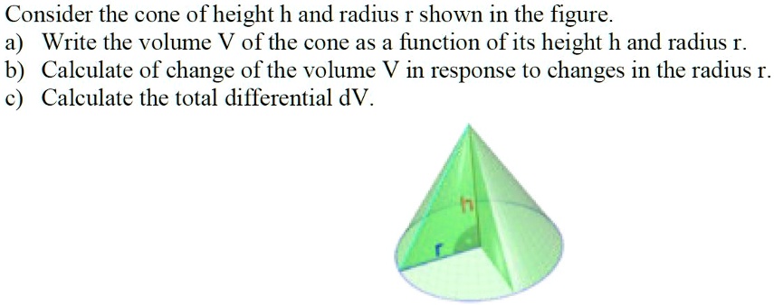 SOLVED: Consider the cone of height h and radius r shown in the figure a)Write the volume V of ...