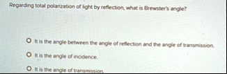regarding total polarization of light by reflection what is brewsters ...