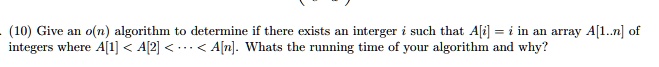 SOLVED: (10) Give an o(n) algorithm to determine if there exists an ...