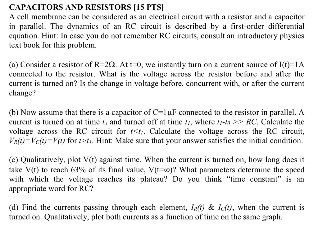 CAPACITORS AND RESISTORS [15 PTS] A cell membrane can be considered as ...