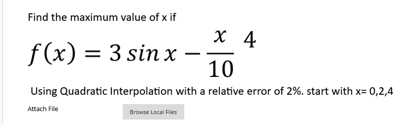 find the maximum value of x if x 4 10 fx 3 sinx using quadratic interpolation with a relative ...
