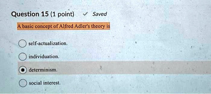 SOLVED: Question 15 (1 point) Saved A basic concept of Alfred Adler's ...