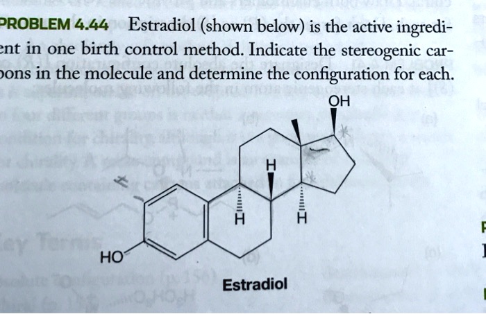 PROBLEM 4.44 Estradiol (shown below) is the active ingredi- ent in one ...