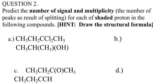 QUESTION 2. Predict the number of signal and multiplicity (the number of peaks as result of ...