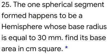 25. The one spherical segment formed happens to be a Hemisphere whose ...