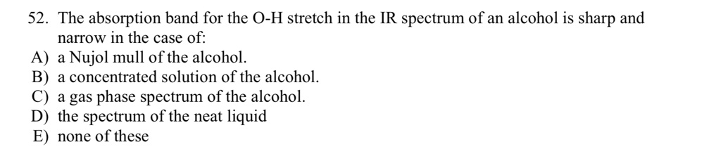 SOLVED: 52. The absorption band for the O-H stretch in the IR spectrum ...