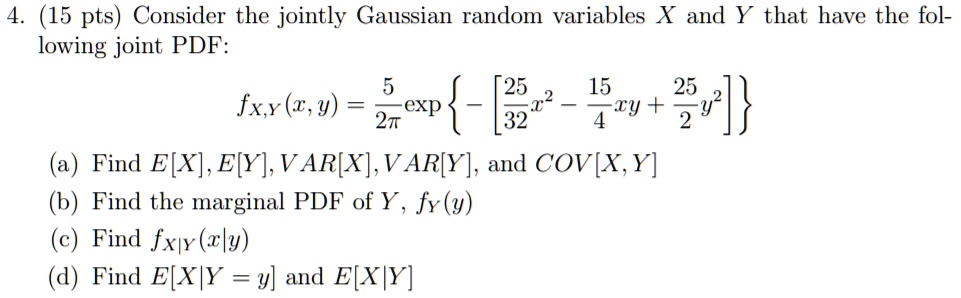 SOLVED: Text: 4 (15 pts) Consider the jointly Gaussian random variables X and Y that have the ...