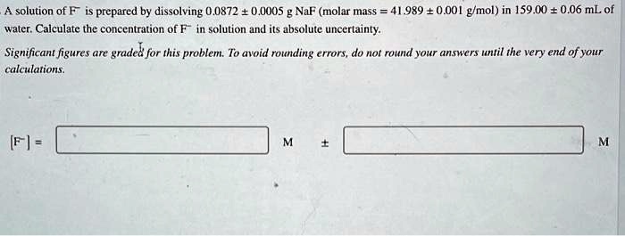 SOLVED: A solution of F is prepared by dissolving 0.08720.0005 g NaF ...