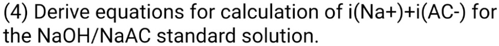 SOLVED: Derive equations for calculation of i(Naâ º) + i(ACâ ») for the ...