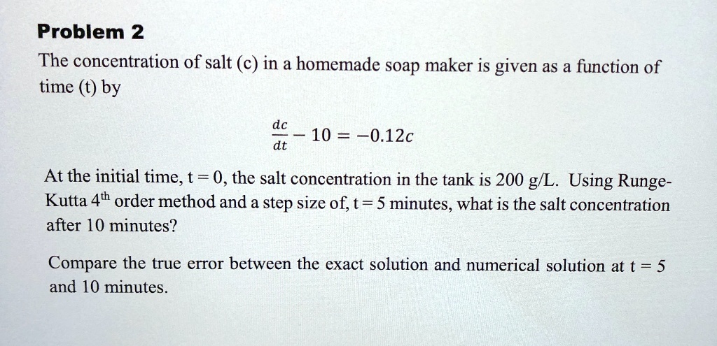 SOLVED: Problem 2: The concentration of salt (c) in a homemade soap ...