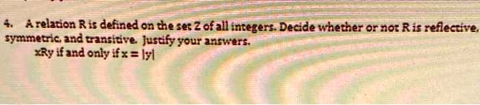 4. A relation R is defined on the set Z of all integers. Decide whether or not R is reflective ...