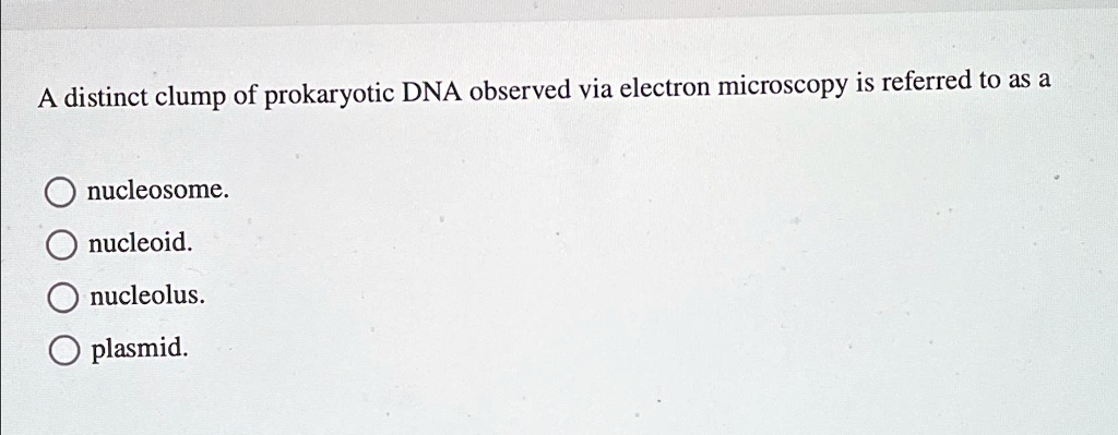 A distinct clump of prokaryotic DNA observed via electron microscopy is ...