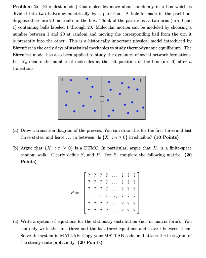 SOLVED: Problem 2: (Ehrenfest model) Gas molecules move about randomly ...