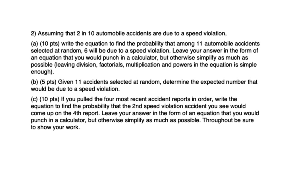 SOLVED: 2) Assuming that 2 in 10 automobile accidents are due to a ...