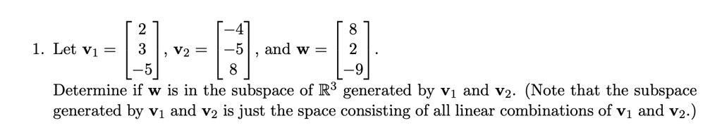 SOLVED: Let V1 V2 and w 55 9 Determine if w is in the subspace of R3 generated by V1 and V2 ...
