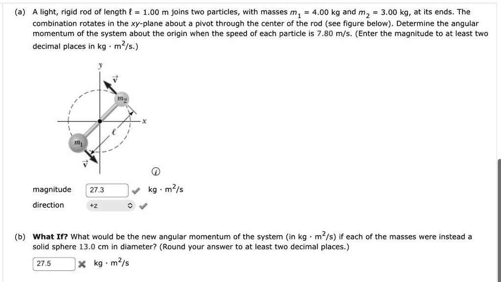 SOLVED: (a) A light, rigid rod of length l=1.00m joins two particles ...
