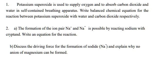 SOLVED: Potassium superoxide is used t0 supply oxygen and to absorb ...