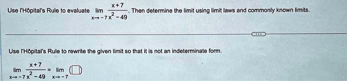Use l'Hôpital's Rule to evaluate limx → -7(x + 7)/(x^2 - 49). Then determine the limit using ...
