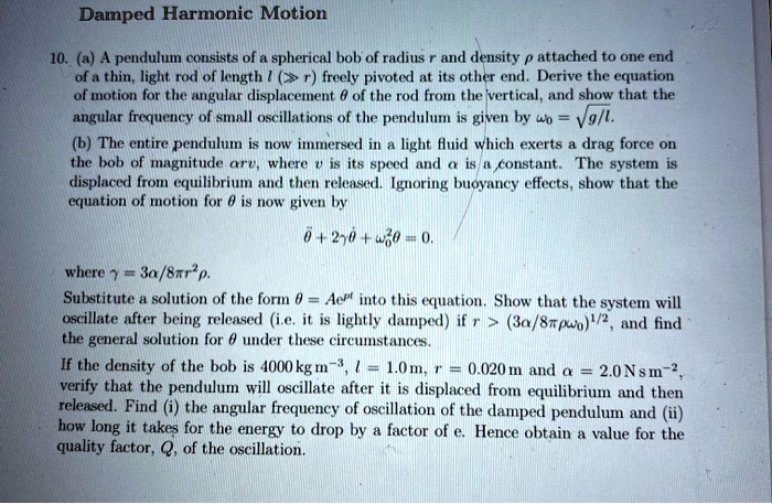 Damped Harmonic Motion 10. (a) A pendulum consists of a spherical bob of radius r and density ρ ...