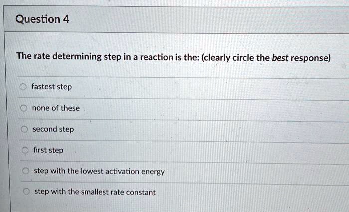 SOLVED: Question 4 The rate determining step in a reaction is the ...