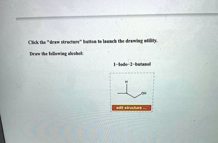 SOLVED: Click the "draw structure" button to launch the drawing utility: Draw the following ...