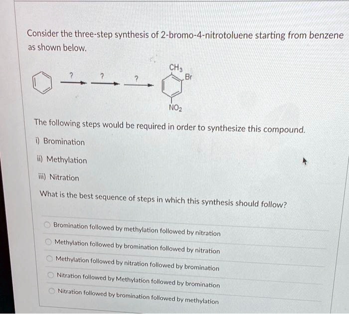 Solved Consider The Three Step Synthesis Of 2 Bromo 4 Nitrotoluene