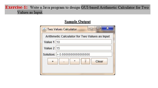 Solved Exercise 1 Write A Java Program To Design A Gui Based Arithmetic Calculator For Two 