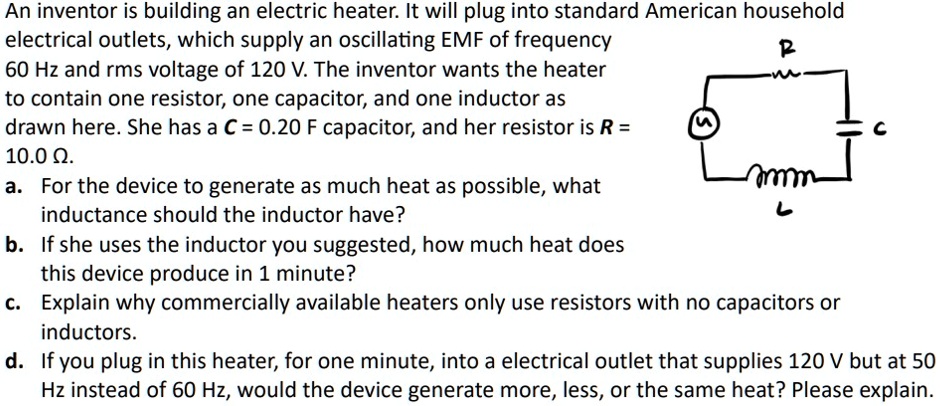 SOLVED: An inventor is building an electric heater.It will plug into ...