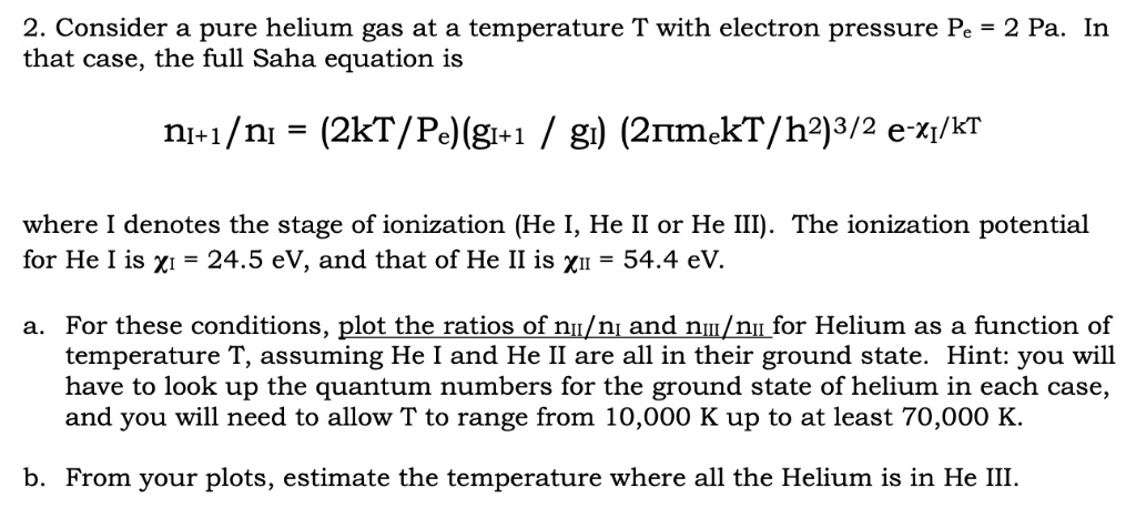 2. Consider a pure helium gas at a temperature T with electron pressure ...