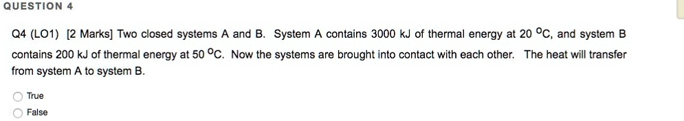 SOLVED: Q4 LO1 [2 Marks] Two closed systems A and B. System A contains 3000 kJ of thermal energy ...