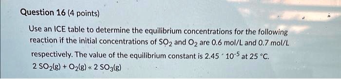 SOLVED: Question 16 (4 points) Use an ICE table to determine the ...