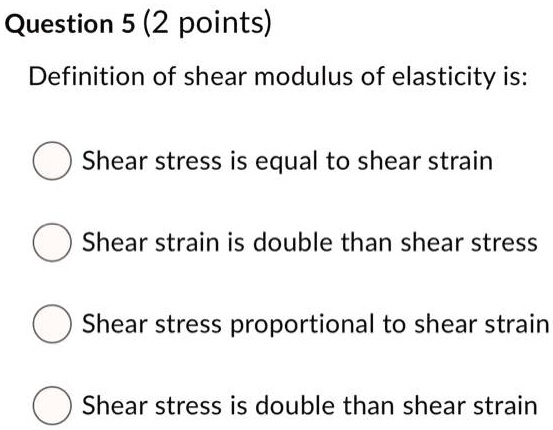 SOLVED: Question 5 (2 points) Definition of shear modulus of elasticity ...