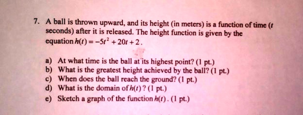 SOLVED: A ball is thrown upward, and its height (in meters) is function ...