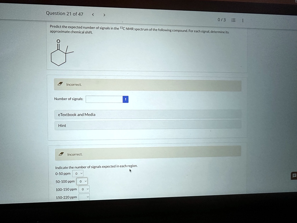 SOLVED: Question 21 of 47 Predict the expected number of signals in the 13C NMR spectrum of the ...