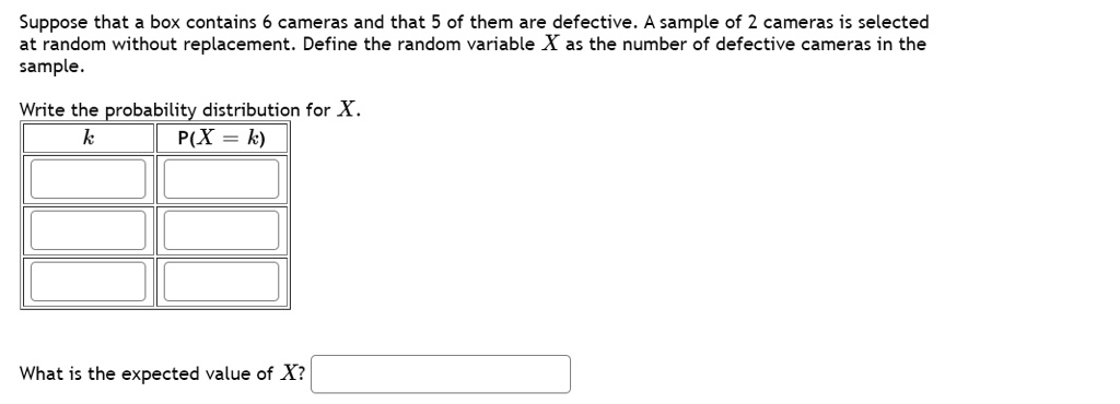 suppose that box contains 6 cameras and that 5 of them are defective a ...