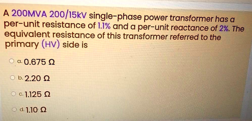 SOLVED: A 2OOMVA 2o0/15kV single-phase power transformer has a per-unit ...
