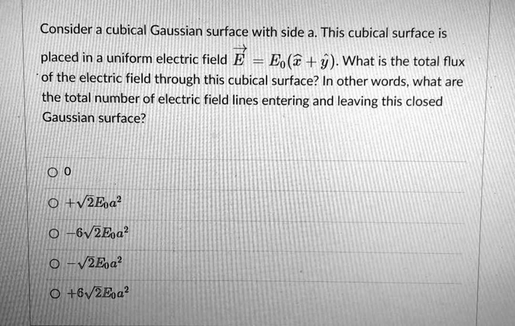 SOLVED: Consider a cubical Gaussian surface with side a. This cubical ...