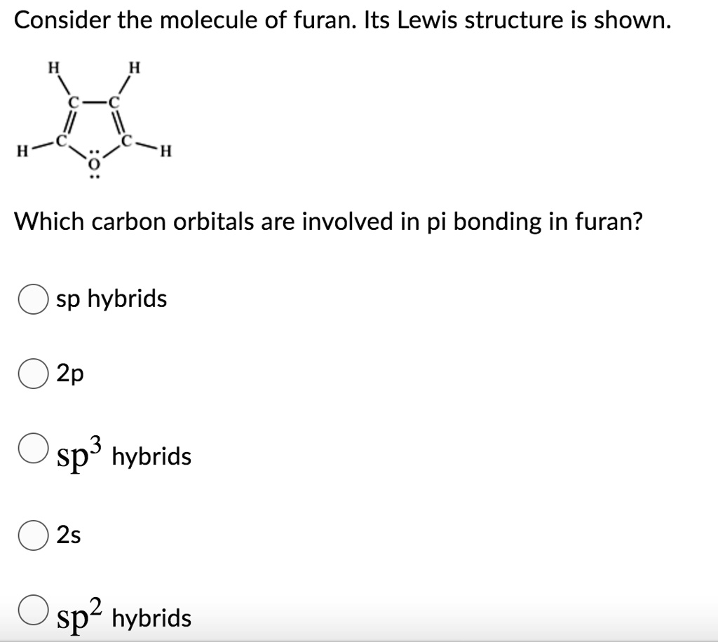 SOLVED: Consider the molecule of furan: Its Lewis structure is shown: H ...