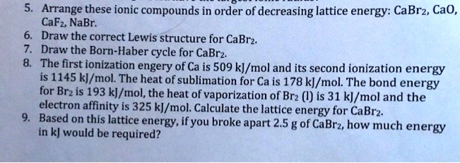 5. Arrange these ionic compounds in order of decreasing lattice energy ...