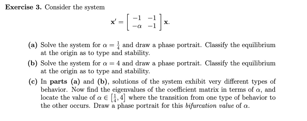 SOLVED: Exercise 3. Consider the system x' = 1 -I | X a) Solve the system for a = 4 and draw ...
