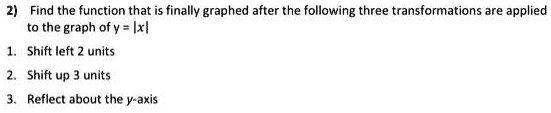 SOLVED: Find the function that is finally graphed after the following three transformations are ...