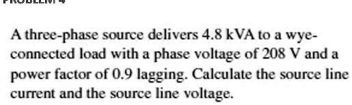SOLVED: A three-phase source delivers 4.8 kVA to a wye-connected load with a phase voltage of ...