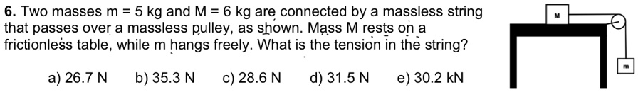 two masses m5kg and m6kg are connected by a massless string that passes over a massless pulley ...